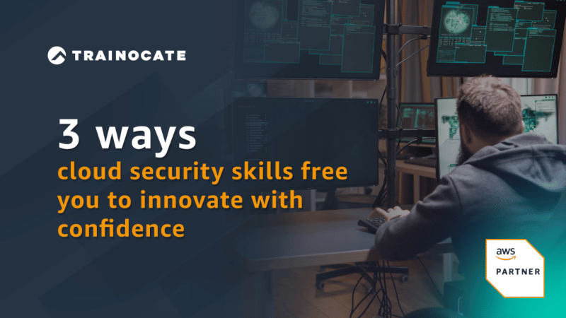 3 ways cloud security skills free you to innovate with confidence - IT Training and ...