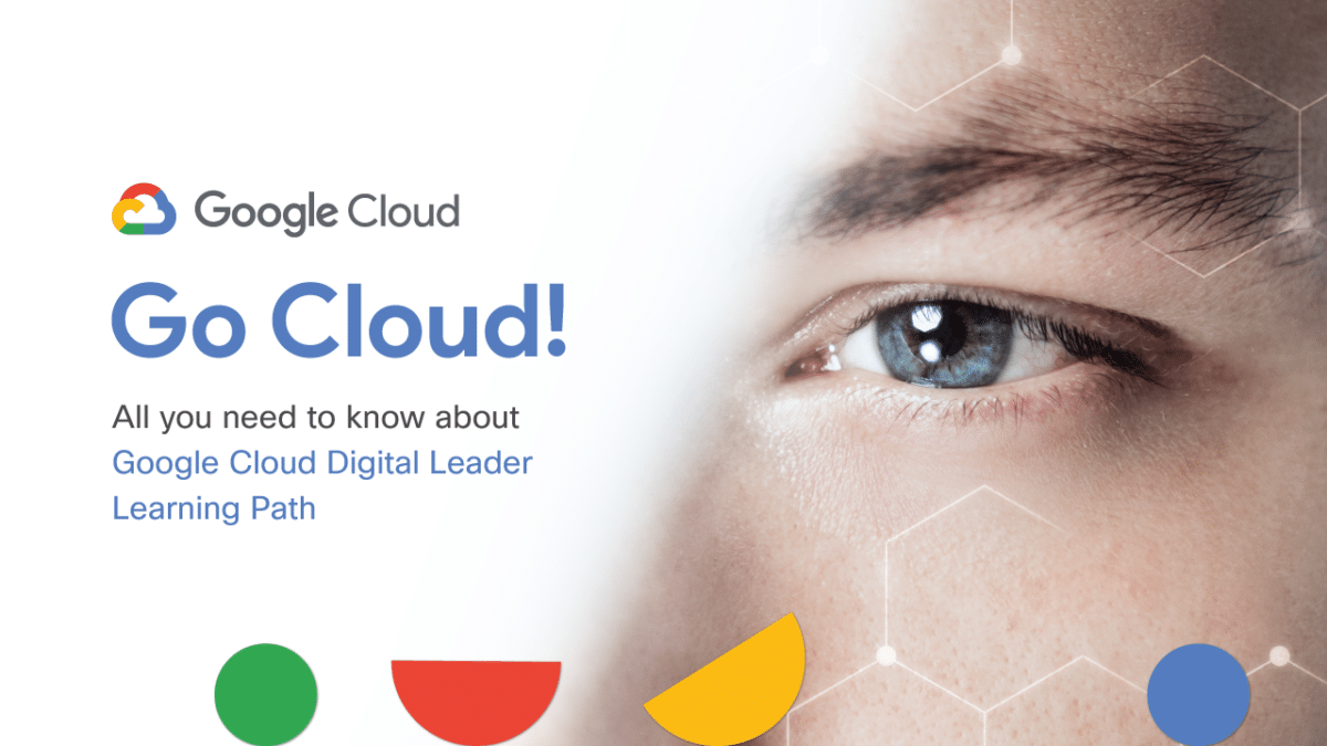 Unlocking the future with Go Cloud! Google Cloud Digital Leader